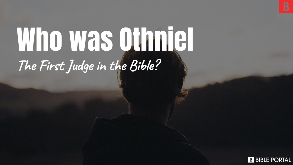 Who was Othniel, the First Judge in the Bible? - Bible Portal