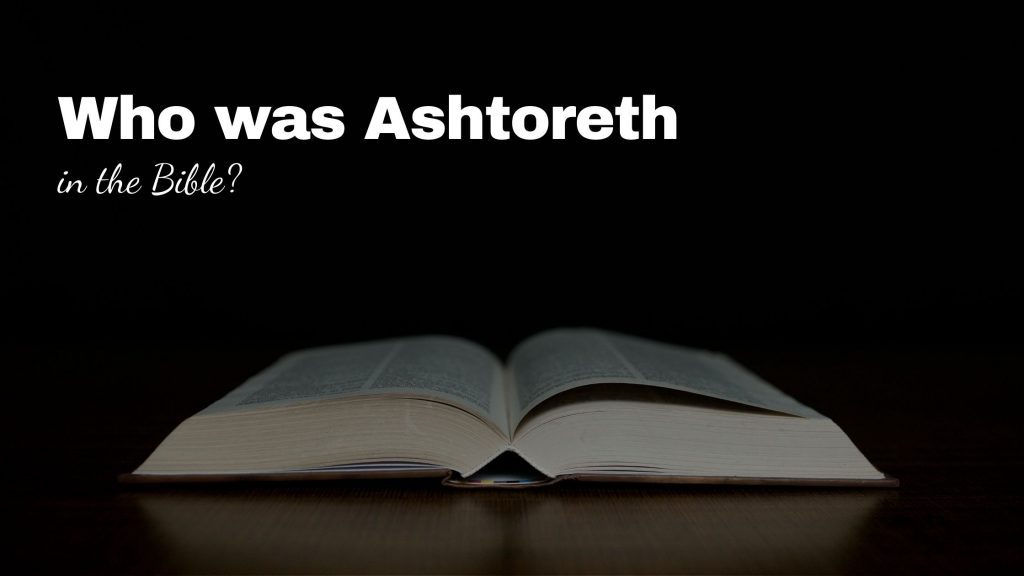 Who was Ashtoreth in the Bible? - Bible Portal